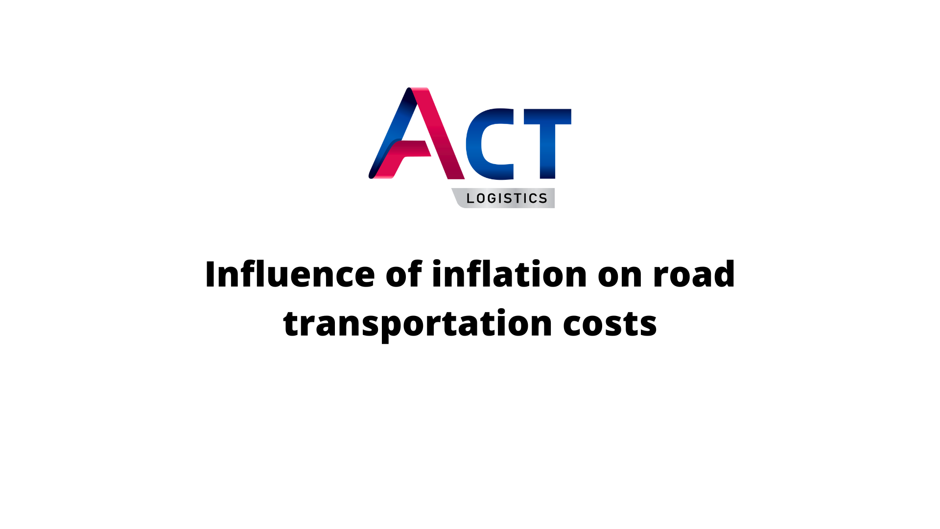 Inflation’s Impact on Road Transport Costs | ACT LOGISTICS